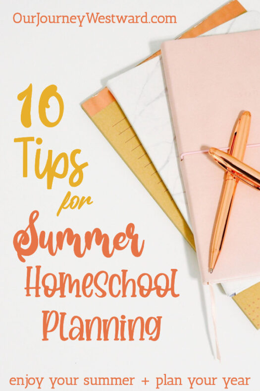 10 Tips for Summer Homeschool Planning - Our Journey Westward